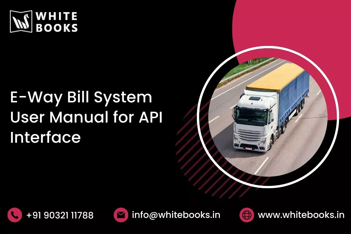 E-Way Bill System User Manual For API Interface - WhiteBooks Blog